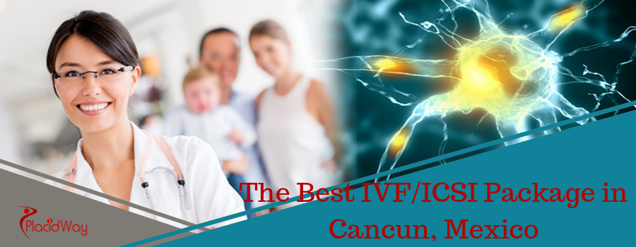 Most Affordable IVF/ICSI Package in Cancun, Mexico